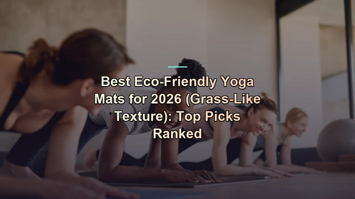 Best Eco-Friendly Yoga Mats for 2026 (Grass-Like Texture): Top Picks R ...
